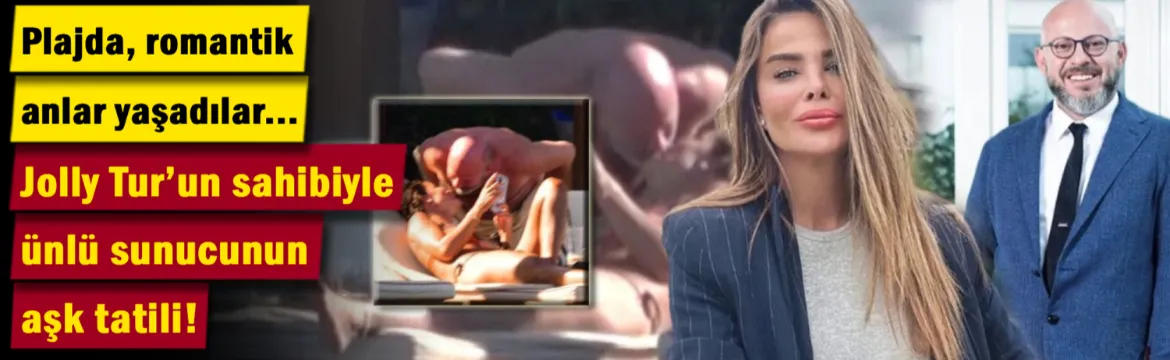 Jolly Tur'un sahibi Mete Vardar ünlü sunucu Özlem Yıldız ile aşk tatilinde! - Politika Gündemi