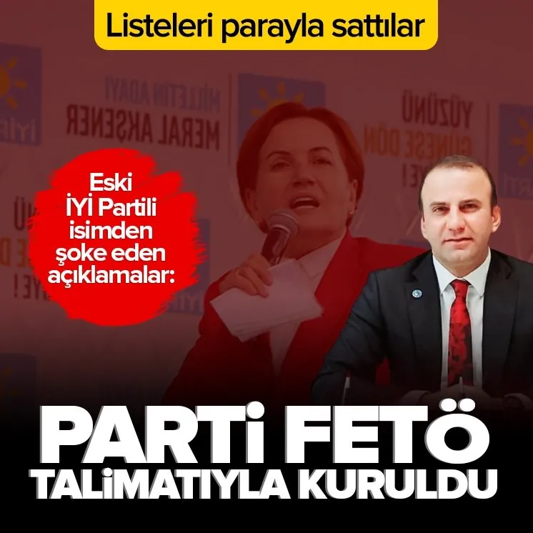 Eski İYİ Partili Fedai Çakmaklı'dan flaş sözler: Listeleri parayla ...
